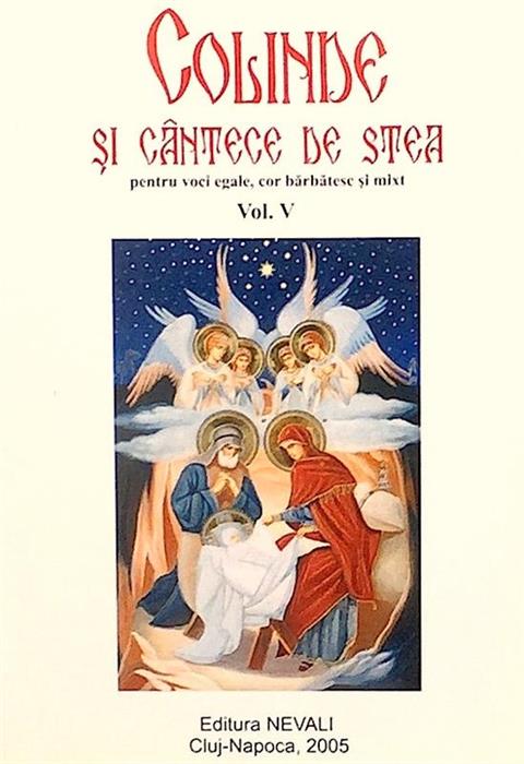 Colinde si cantece de stea pentru voci egale, cor barbatesc si mixt vol ...