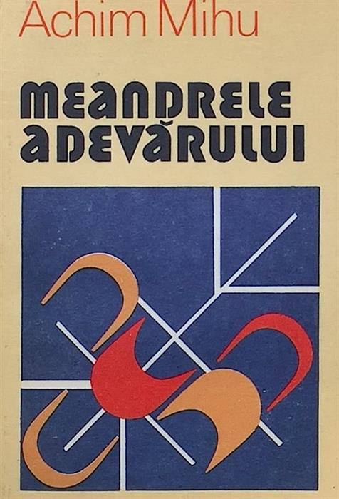 Meandrele adevarului - Achim Mihu
